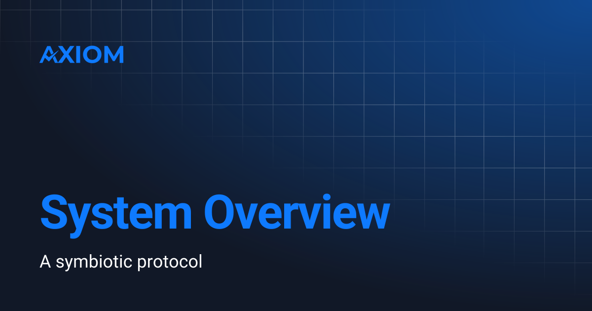 System Overview | Axiom Protocol